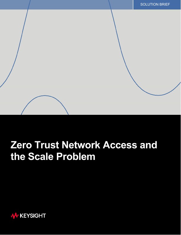 Zero Trust Network Access and the Scale Problem PDF Asset Page | Keysight